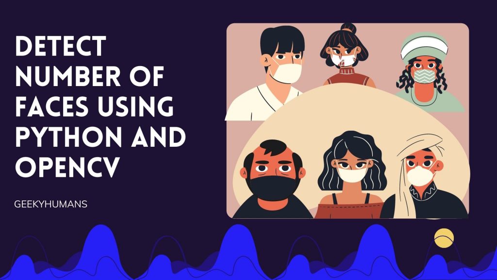 Detect the number of faces using Python and OpenCV - Geeky Humans Detect the number of faces using Python and OpenCV - Geeky Humans